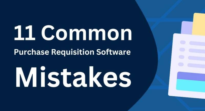 11 Common Purchase Requisition Software Mistakes