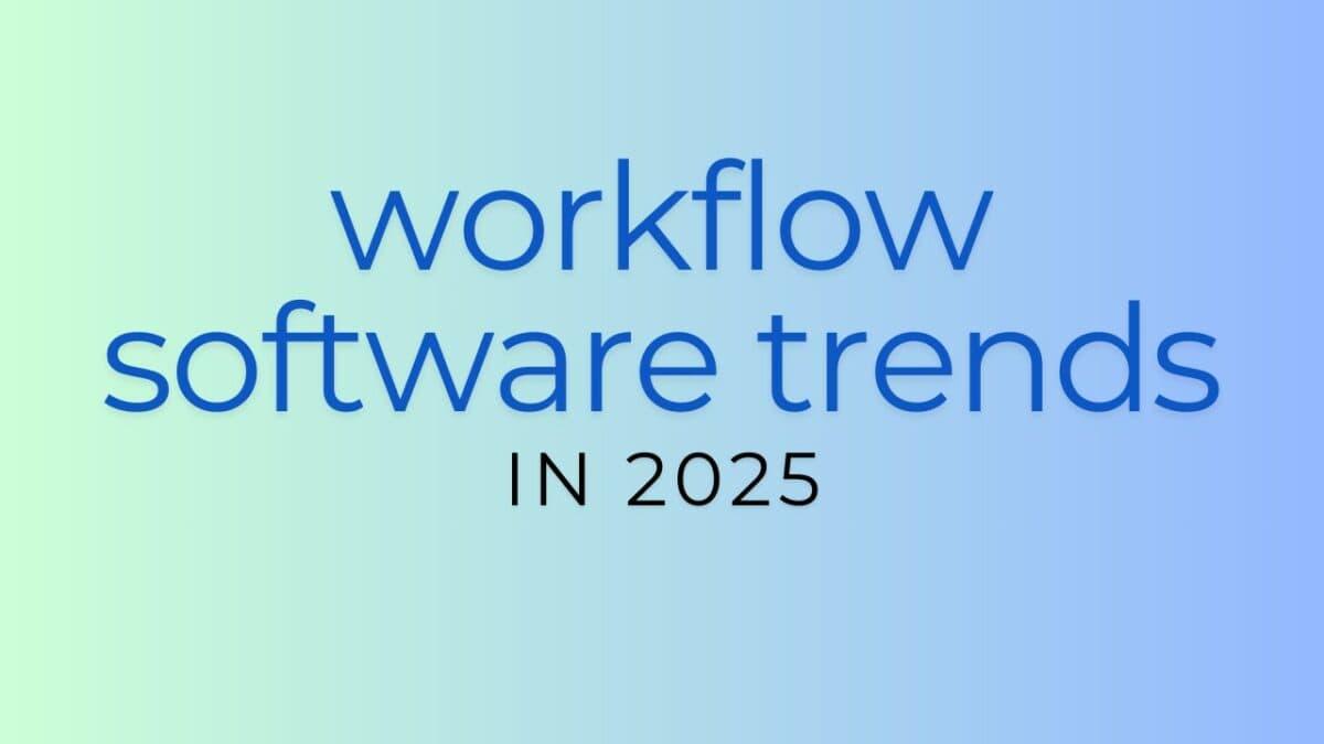 Workflow Software Trends in 2025 - Crow Canyon Software