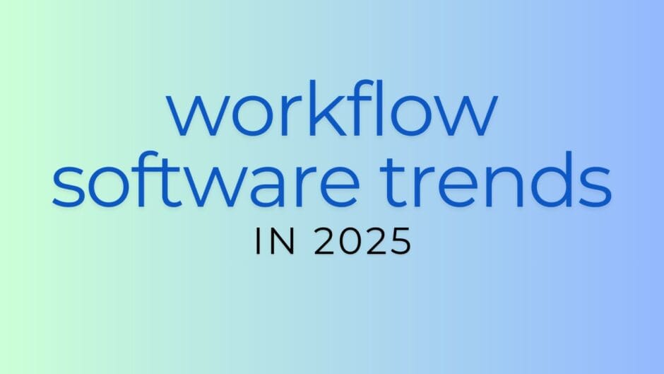 Workflow Software Trends in 2025 - Crow Canyon Software