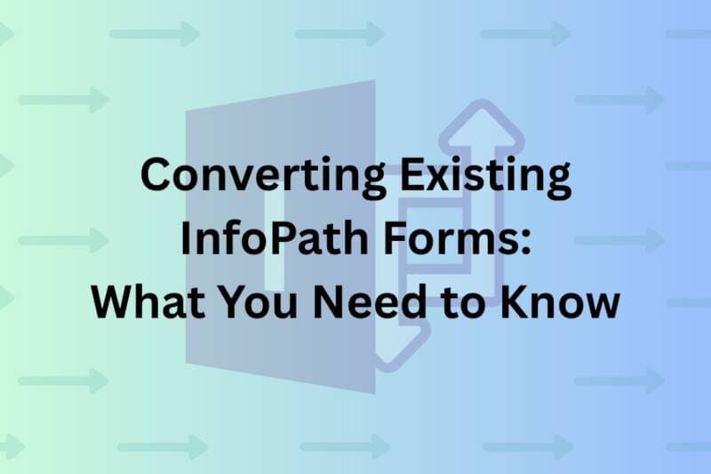 Converting Existing InfoPath Forms in 2025: What You Need to Know - Crow Canyon Software